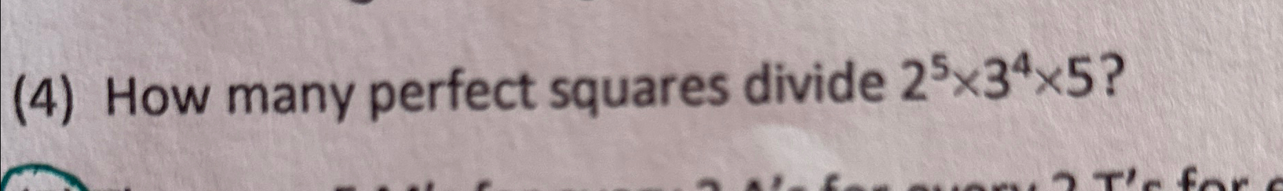 Solved (4) ﻿How many perfect squares divide 25×34×5 ? | Chegg.com