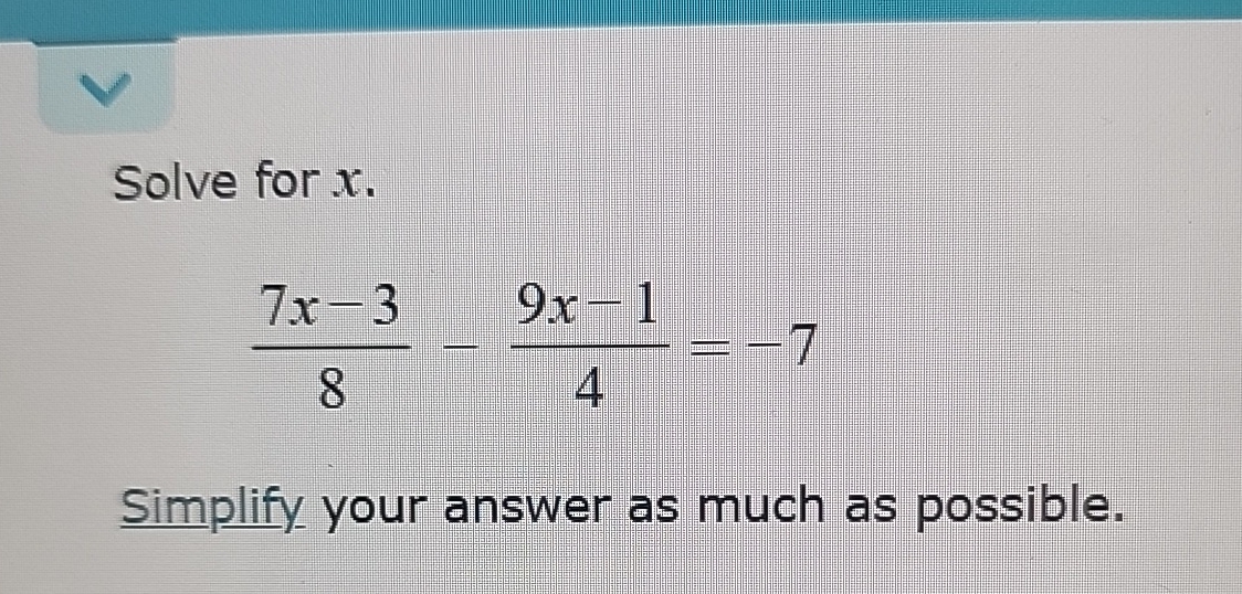 Solved Solve for x.7x-38-9x-14=-7Simplify your answer as | Chegg.com