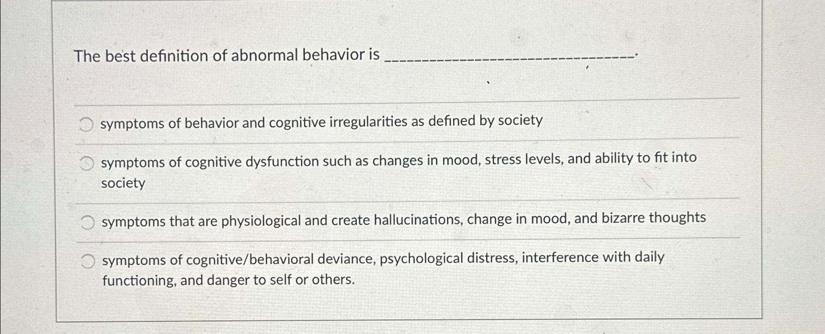 Solved The best definition of abnormal behavior issymptoms | Chegg.com