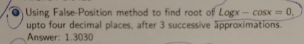 Solved (9) ﻿Using False-Position method to find root of | Chegg.com