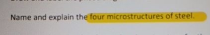 Solved Name and explain the four microstructures of steel | Chegg.com