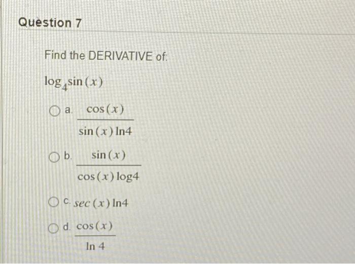 Solved Question 7 Find the DERIVATIVE of: log sin(x) O a. | Chegg.com