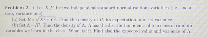 Solved Problem 2. * Let X,Y be two independent standard | Chegg.com