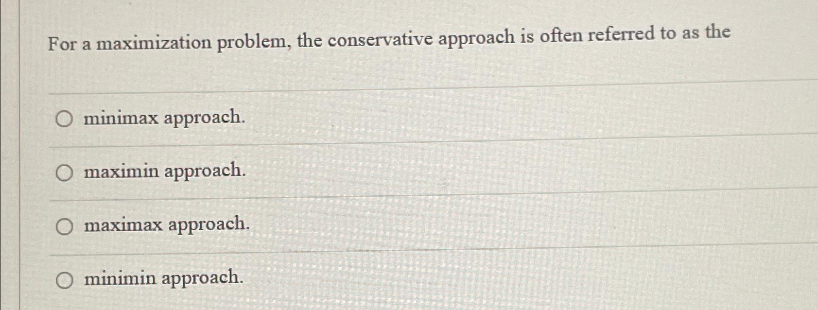 Solved For a maximization problem, the conservative approach | Chegg.com