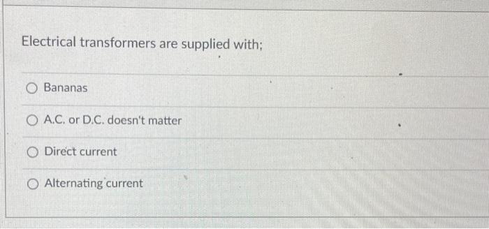Solved Electrical transformers are supplied with; Bananas | Chegg.com