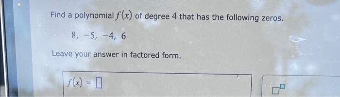 Solved Find a polynomial f(x) of degree 4 that has the | Chegg.com