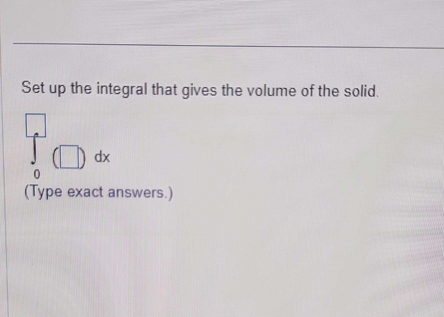 Solved Set up the integral that gives the volume of the | Chegg.com