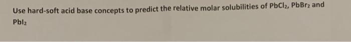 Solved Use hard-soft acid base concepts to predict the | Chegg.com