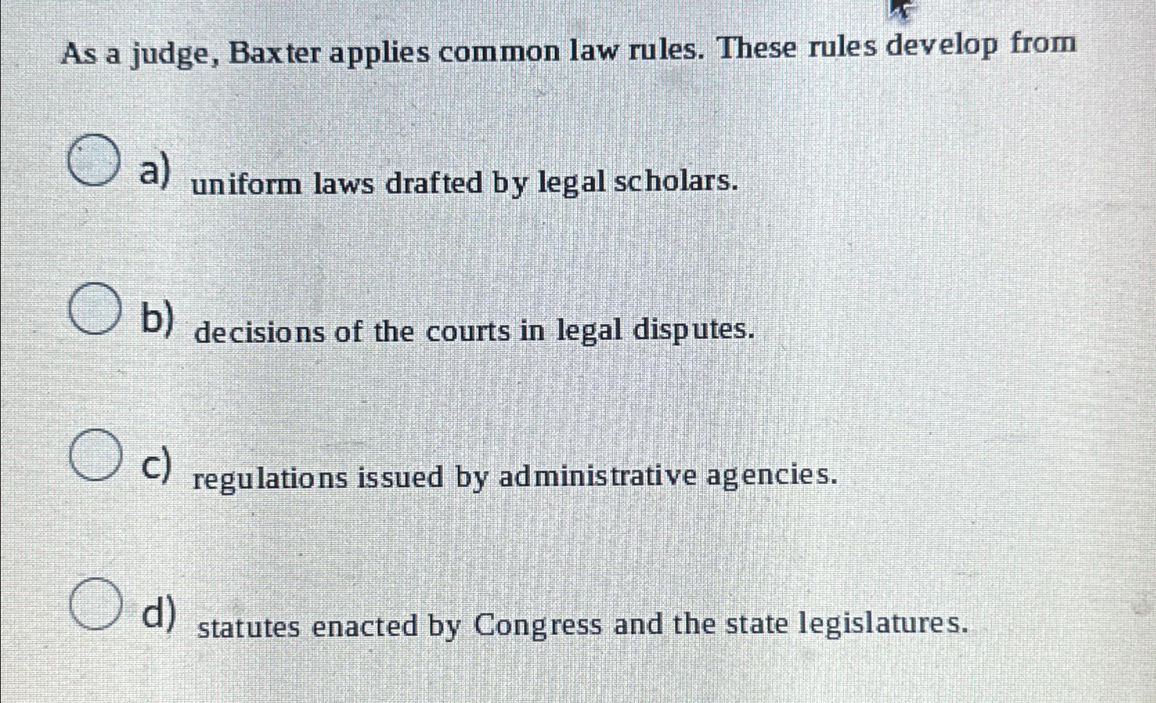 Solved As a judge, Baxter applies common law rules. These | Chegg.com