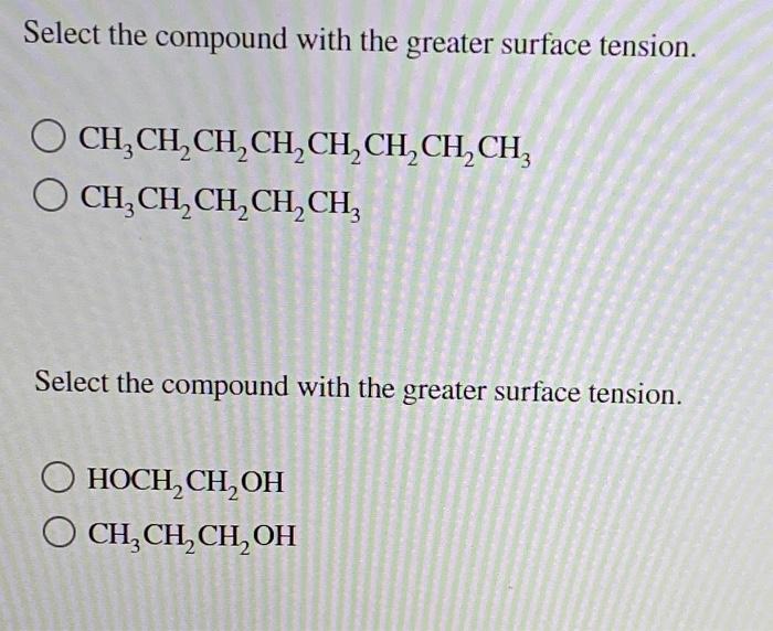 Solved Select the compound with the greater surface tension. | Chegg.com