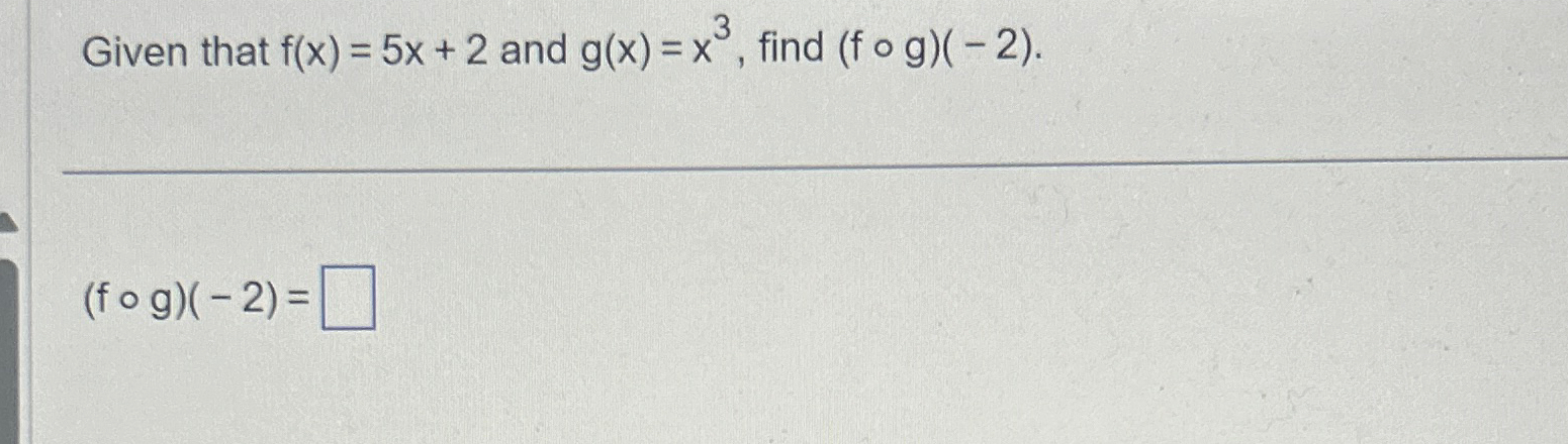 Solved Given that f(x)=5x+2 ﻿and g(x)=x3, ﻿find | Chegg.com