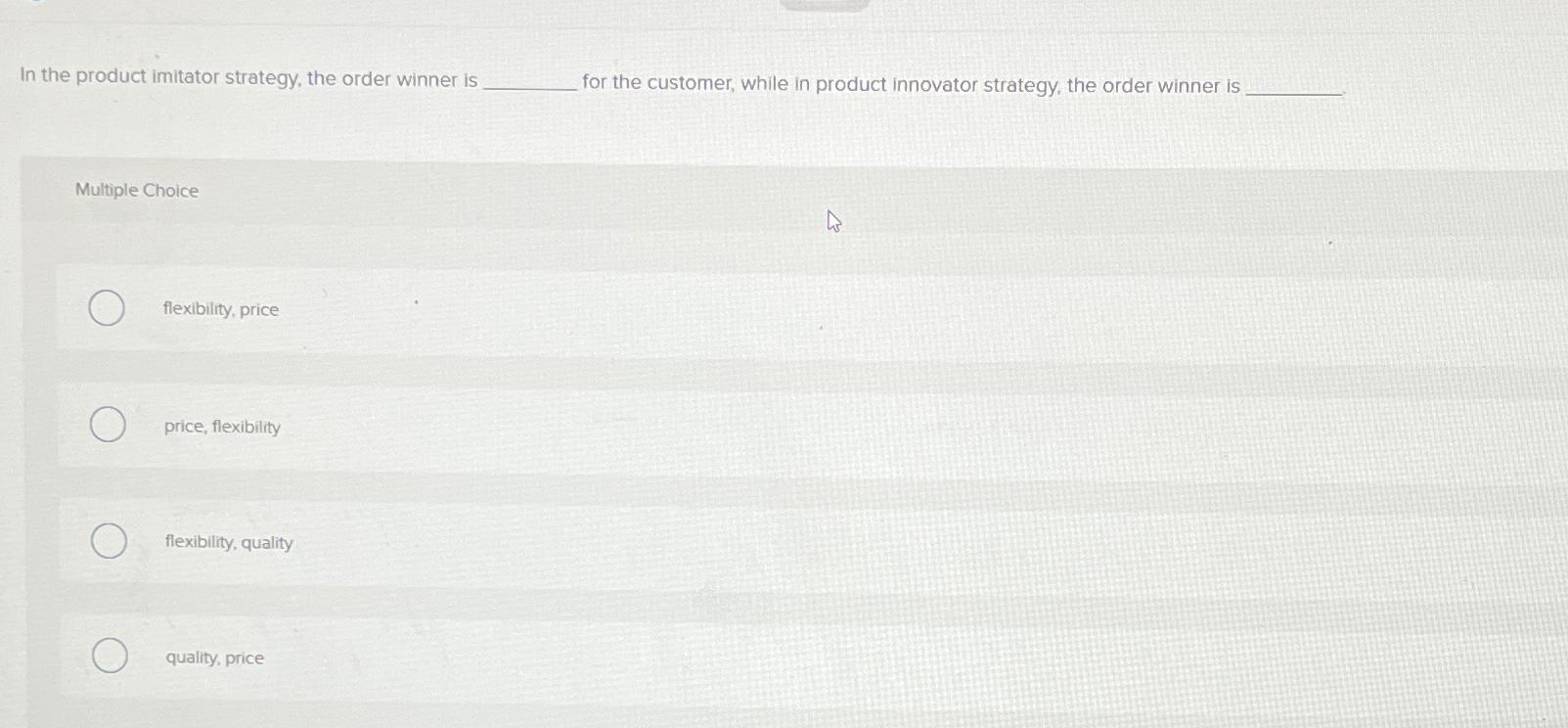 Solved In the product imitator strategy, the order winner | Chegg.com