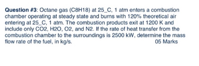 Solved Question #3: Octane gas (C8H18) at 25_C, 1 atm enters | Chegg.com