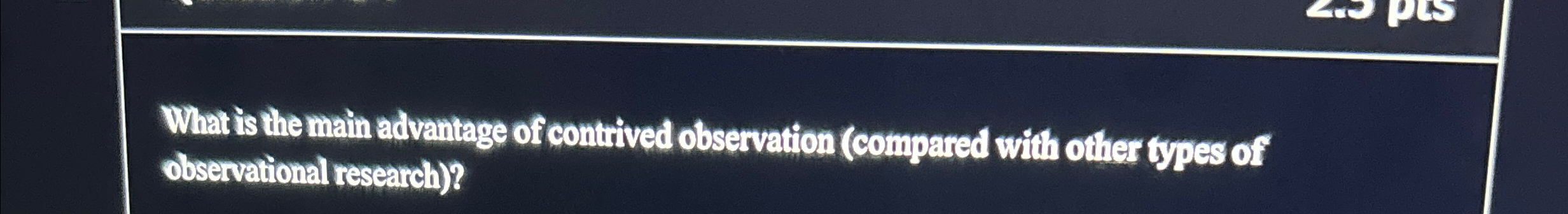 Solved What is the main advantage of contrived observation | Chegg.com