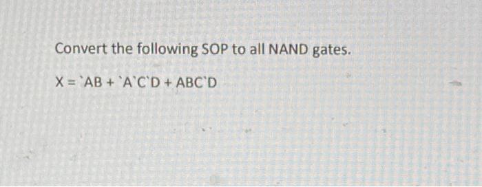 Solved Convert the following SOP to all NAND gates. | Chegg.com