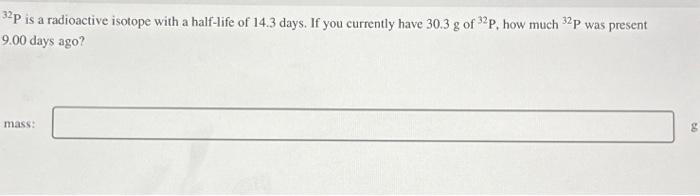 Solved 32P is a radioactive isotope with a half-life of 14.3 | Chegg.com
