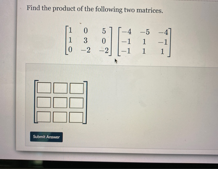 Solved Find the product of the following two matrices. 5 1 1 | Chegg.com