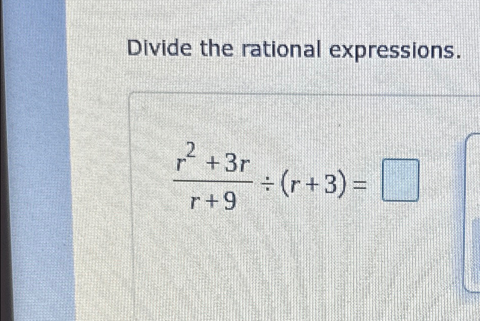 Solved Divide the rational expressions.r2+3rr+9÷(r+3)= | Chegg.com
