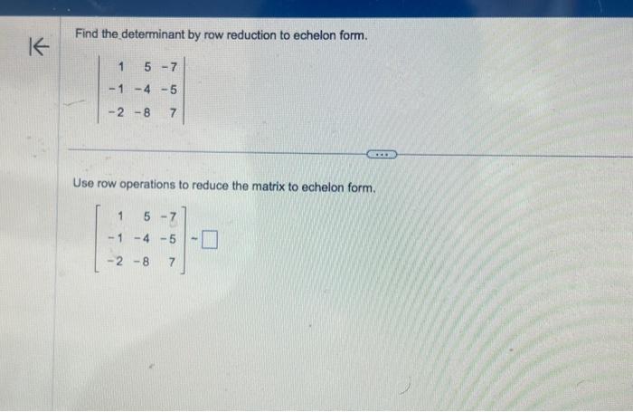 Solved Find the determinant by row reduction to echelon | Chegg.com