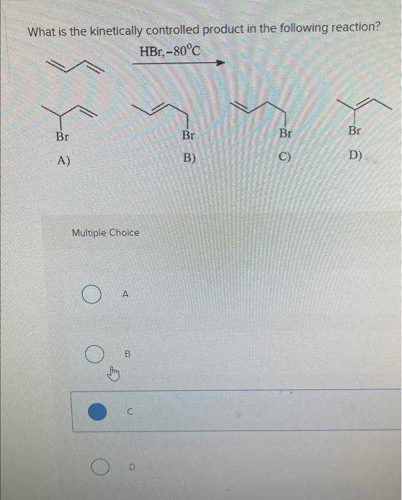 Solved What is the kinetically controlled product in the | Chegg.com
