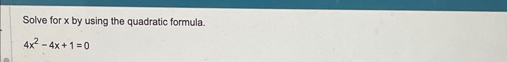 Solved Solve for x ﻿by using the quadratic | Chegg.com