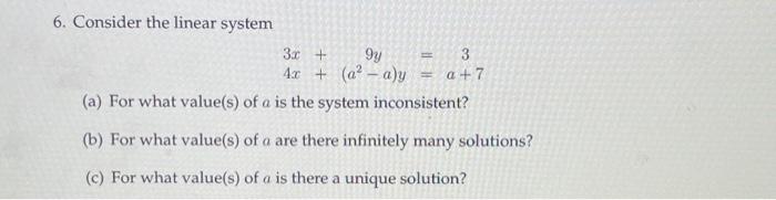 Solved 6. Consider the linear system 3x+9y=34x+(a2−a)y=a+7 | Chegg.com
