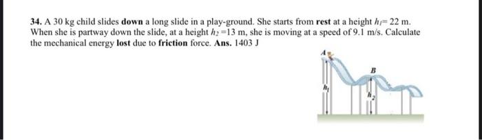 Solved 34. A 30 kg child slides down a long slide in a | Chegg.com