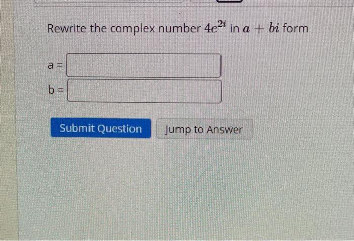 Solved Rewrite the complex number 4e- in a + bi form a = b = | Chegg.com