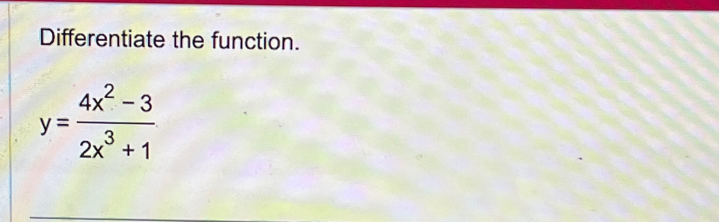 Solved Differentiate the function.y=4x2-32x3+1 | Chegg.com