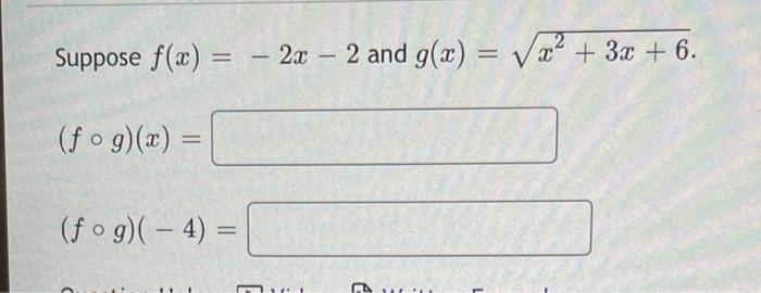 Solved Suppose f(x)=−2x−2 and g(x)=x2+3x+6 (f∘g)(x)= | Chegg.com