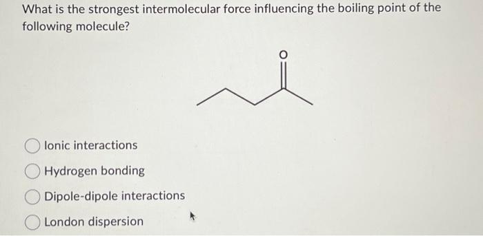 Solved What is the strongest intermolecular force | Chegg.com