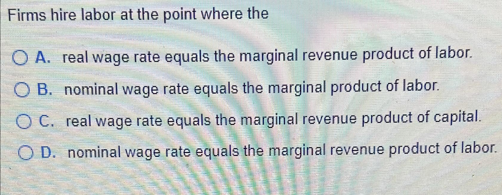 Solved Firms hire labor at the point where theA. ﻿real wage | Chegg.com