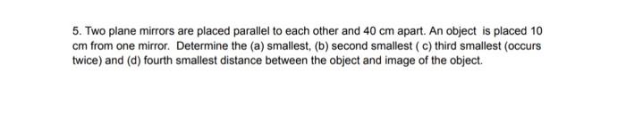 Solved 5. Two plane mirrors are placed parallel to each | Chegg.com