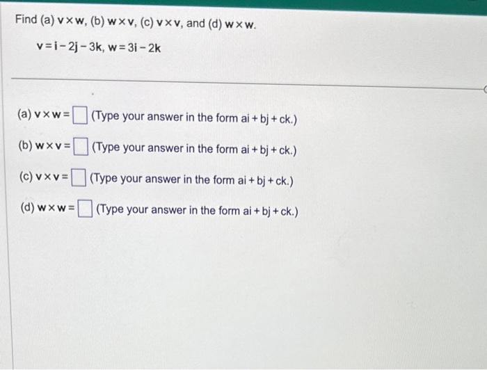 Solved Find (a) v x w, (b) w x v (c) v x v, and (d) w x w | Chegg.com
