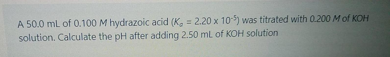 Solved A 50.0 mL of 0.100 M hydrazoic acid (Ka = 2.20 x | Chegg.com
