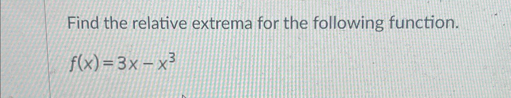 Solved Find the relative extrema for the following | Chegg.com