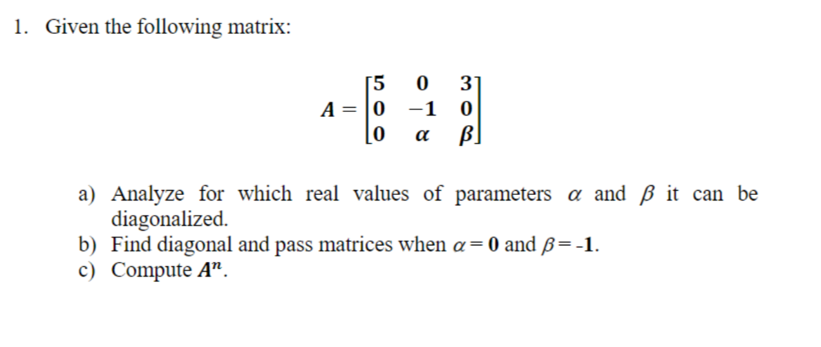 Solved Given the following matrix:A=[5030-100αβ]a) ﻿Analyze | Chegg.com
