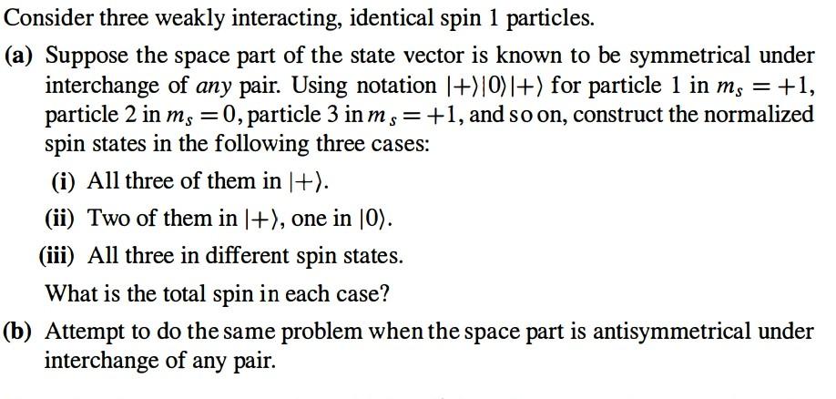 Solved Consider three weakly interacting, identical spin 1 | Chegg.com