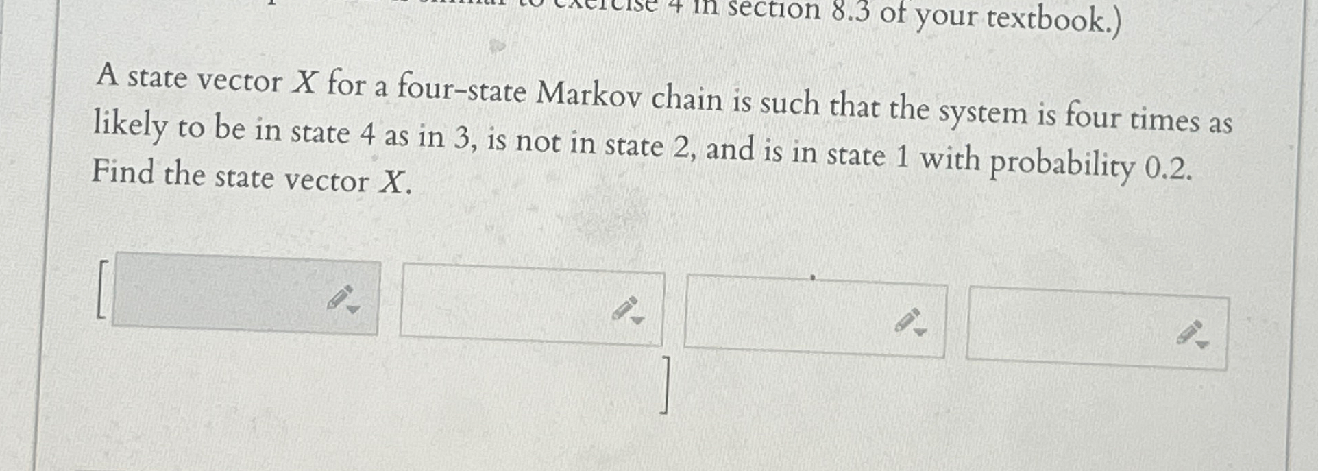 Solved A state vector x ﻿for a four-state Markov chain is | Chegg.com