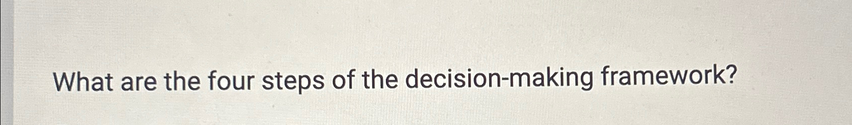 Solved What are the four steps of the decision-making | Chegg.com