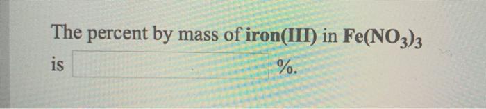 Solved The percent by mass of iron(III) in Fe(NO3)3 is %. | Chegg.com