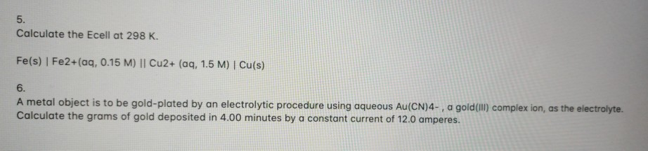 Solved 5. Calculate the Ecell at 298 K. Fe(s) | Fe2+(ag, | Chegg.com