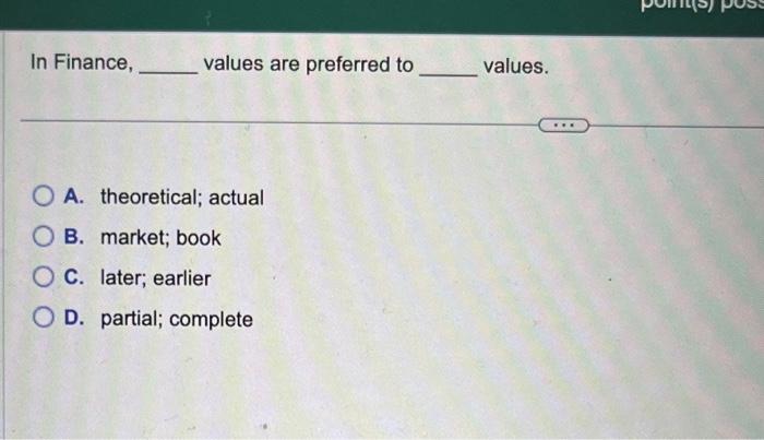 Solved In Finance, values are preferred to values. A. | Chegg.com