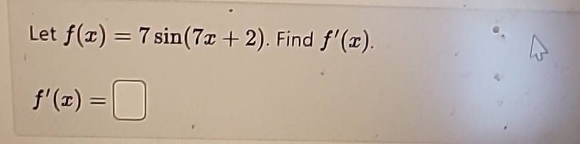 Solved Let f(x)=7sin(7x+2). ﻿Find f'(x).f'(x)= | Chegg.com