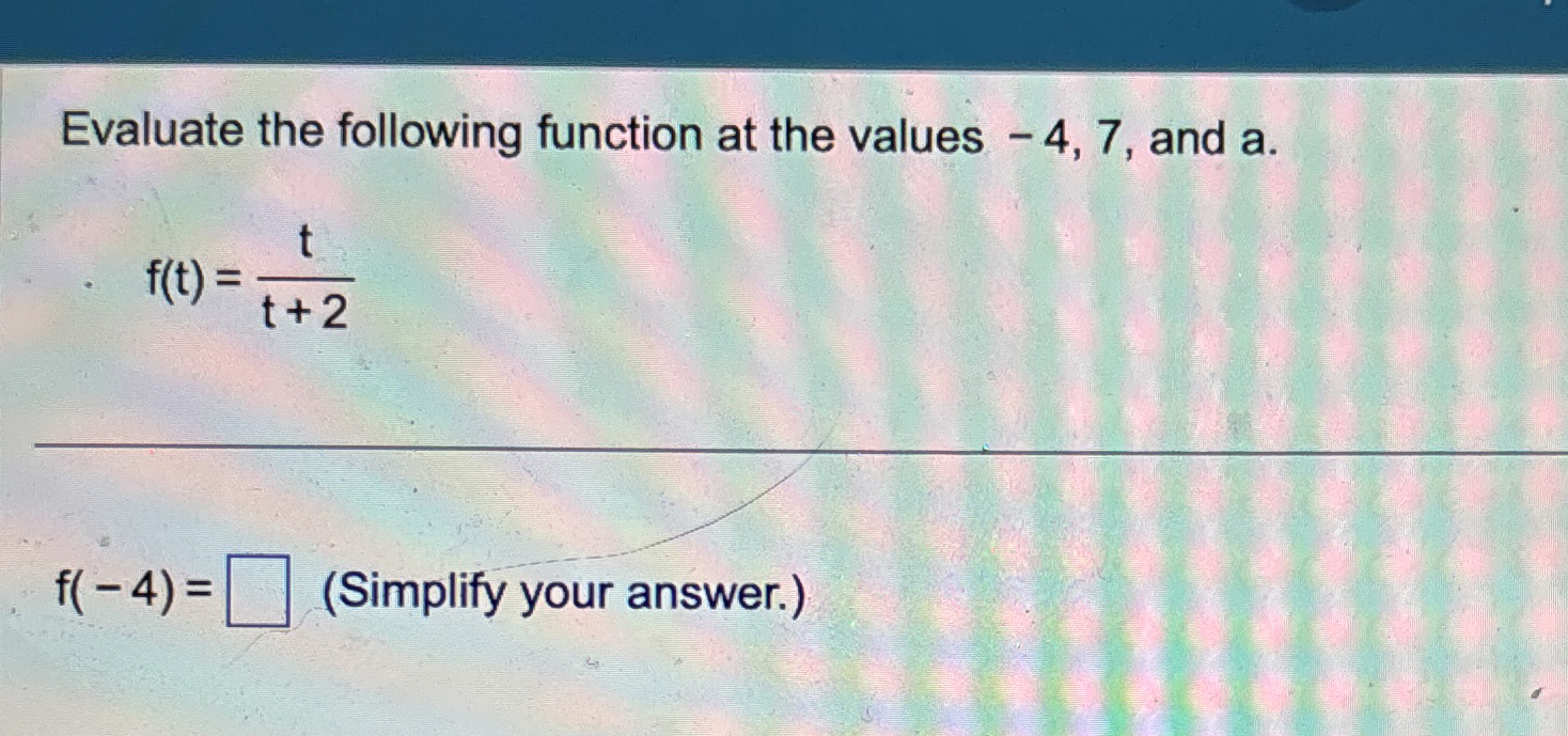 Solved Evaluate the following function at the values -4,7, | Chegg.com