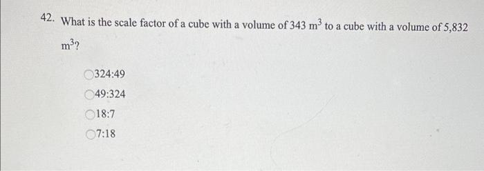 Solved 42. What is the scale factor of a cube with a volume | Chegg.com