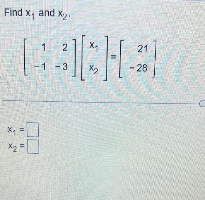 Solved Find x1 and x2. [1−12−3][x1x2]=[21−28] | Chegg.com