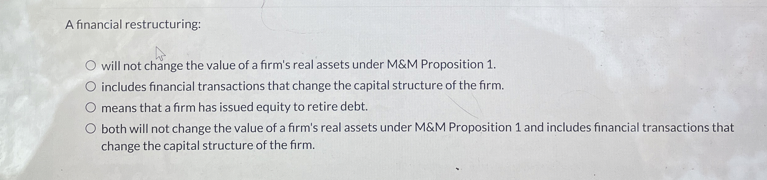 Solved A financial restructuring:will not change the value | Chegg.com