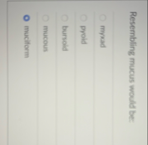 Solved Resembling mucus would | Chegg.com