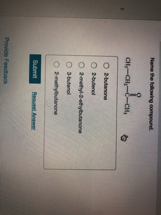 Solved Name the following compound. CH3-CH2-C-CH; | Chegg.com